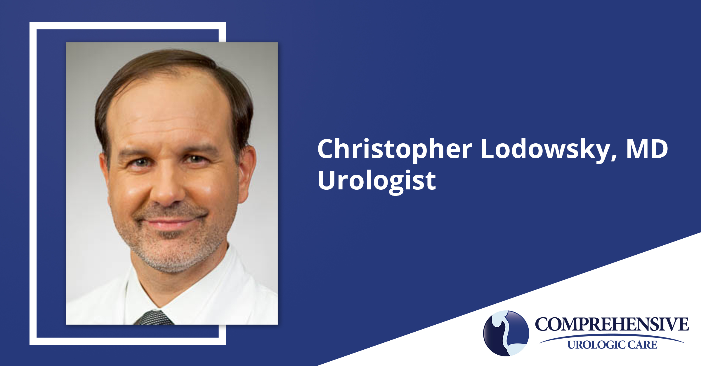 Dr. Christopher Lodowsky, Urologist - Comprehensive Urologic Care